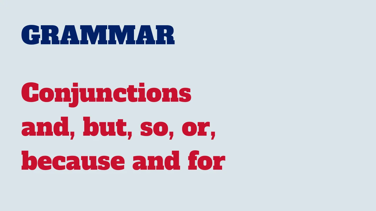 Grammar: Conjunctions - and, but, so, or, because and for - QuickGlish