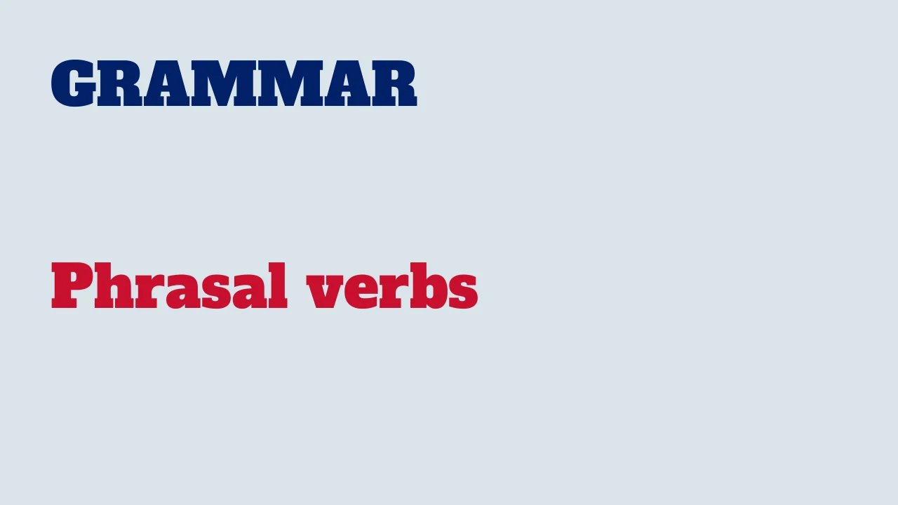 Grammar: Phrasal verbs - QuickGlish
